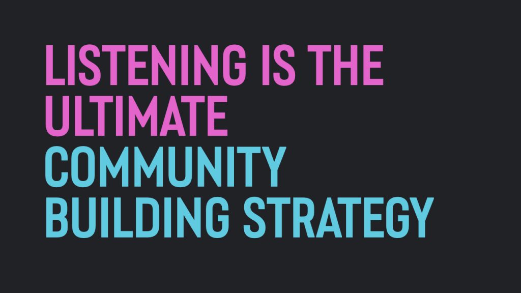 Listening is the Ultimate Community Building Strategy - Tom Ross